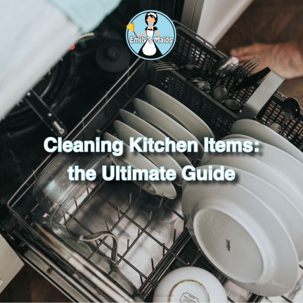Cleaning Kitchen Items: the Ultimate Guide - Emily's Maids®